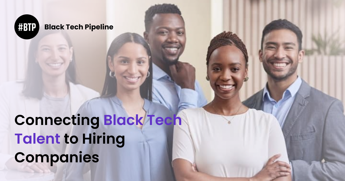 Bringing Black Tech Talent to Your Hiring Pipeline | Black Tech Pipeline