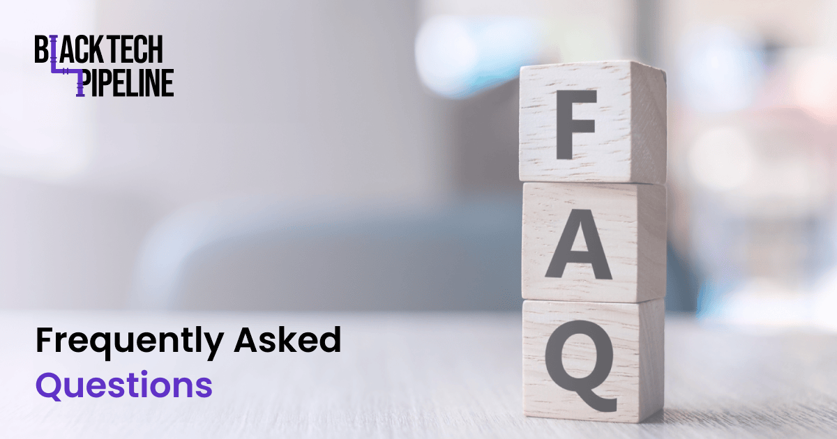 Frequently Asked Questions | Black Tech Pipeline